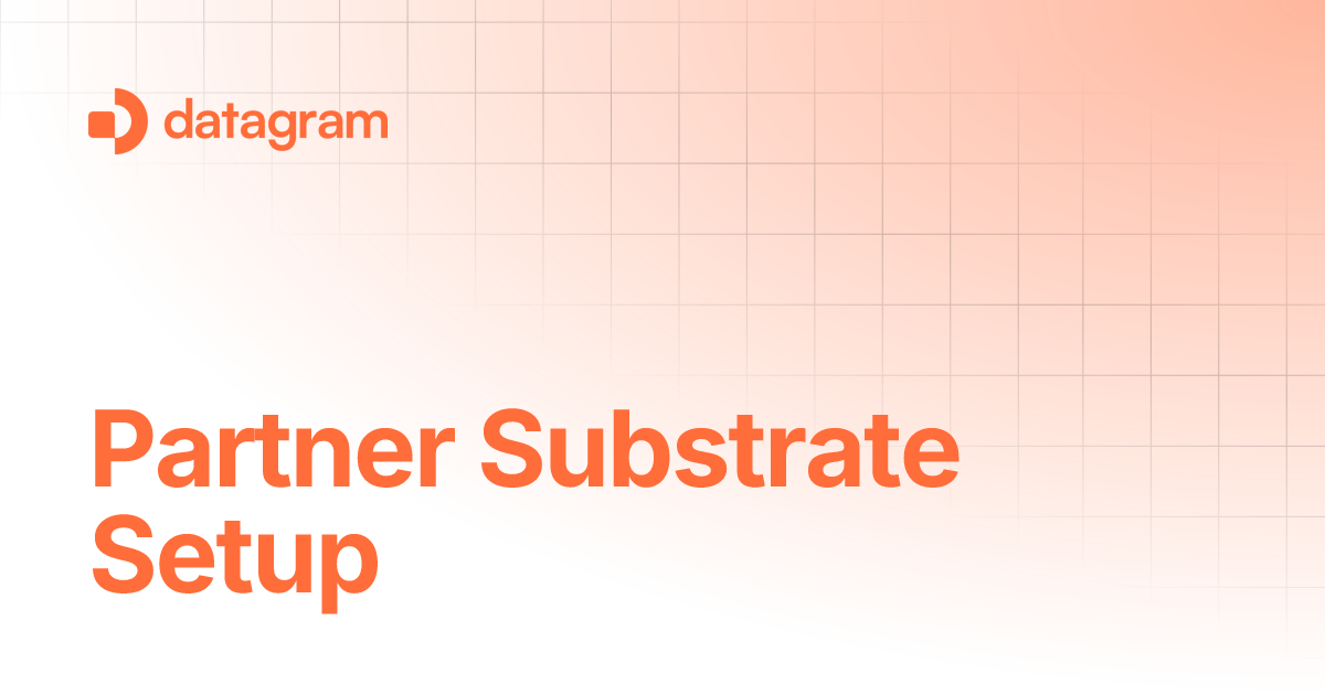 Partner Substrate Setup | Datagram