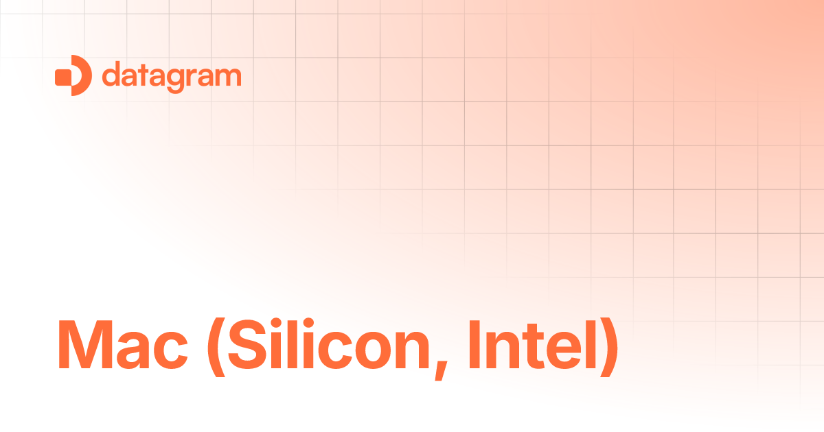 Mac (Silicon, Intel) | Datagram
