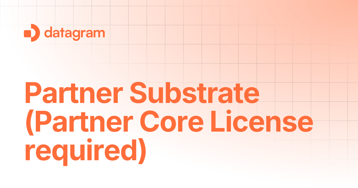 Partner Substrate (Partner Core License required) | Datagram