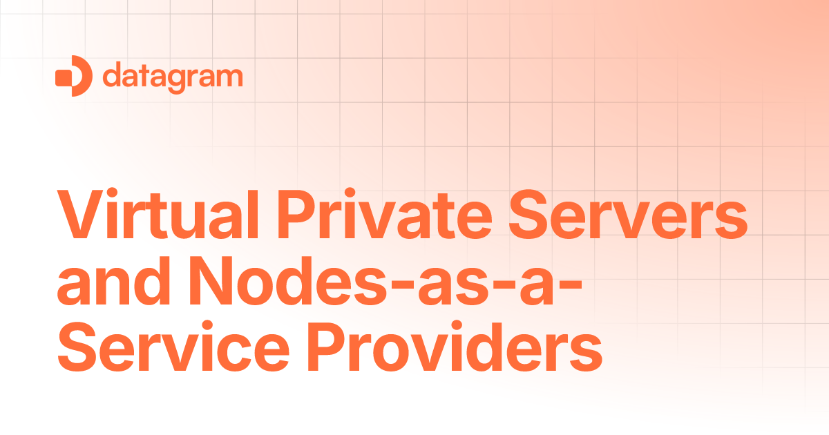 Virtual Private Servers and Nodes-as-a-Service Providers | Datagram