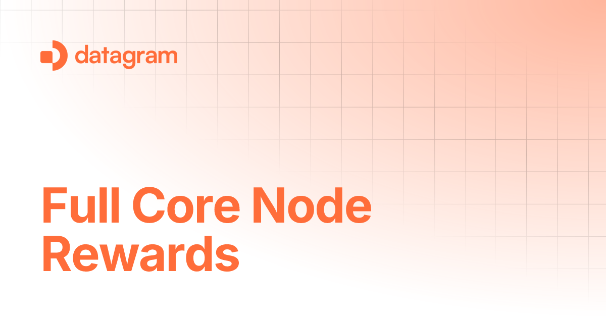 Full Core Node Rewards | Datagram